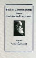 Book of Commandments Versus the Doctrine and Covenants, by President J ...
